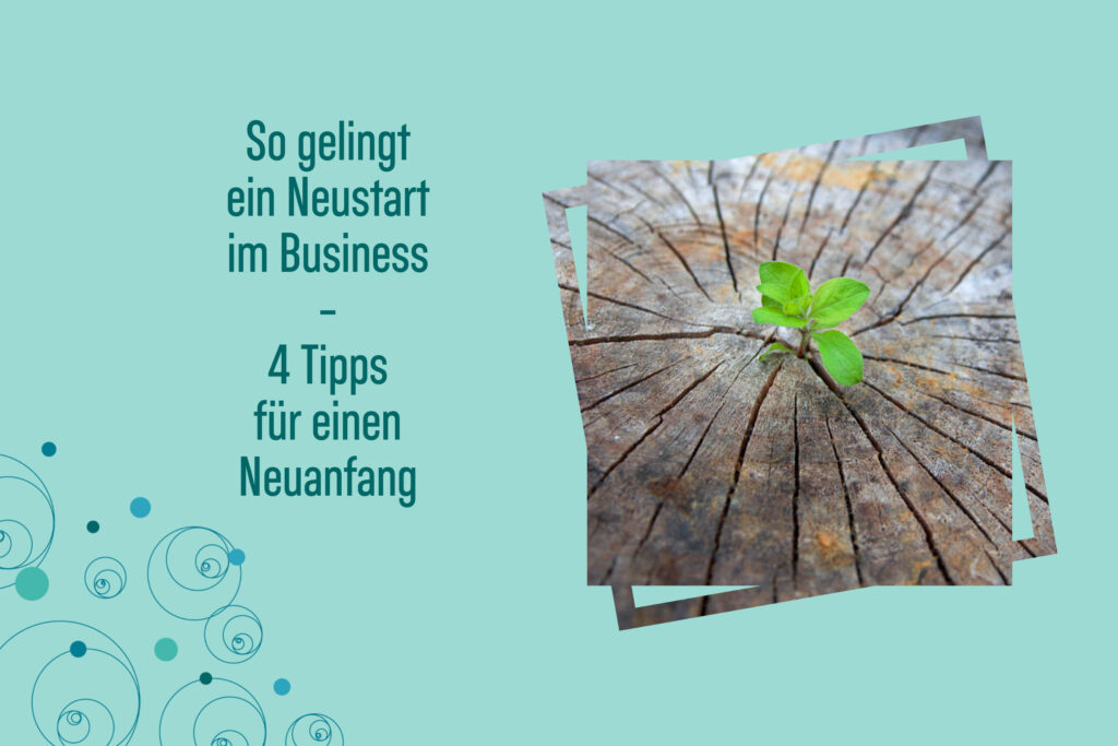 So gelingt ein Neustart im Business - 4 Tipps für einen Neuanfang ...